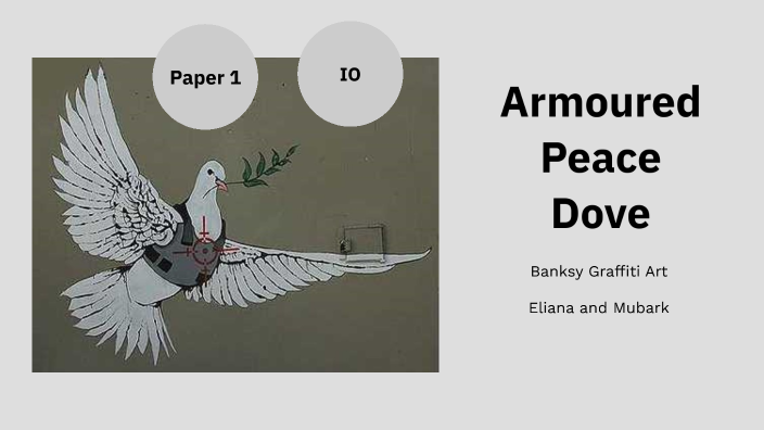 Dove Banksy Graffiti Art by Eliana Chen on Prezi