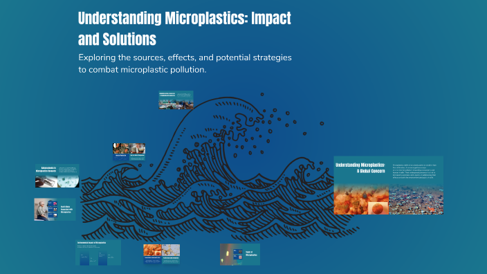 Understanding Microplastics: Impact and Solutions by Jackson morin on Prezi