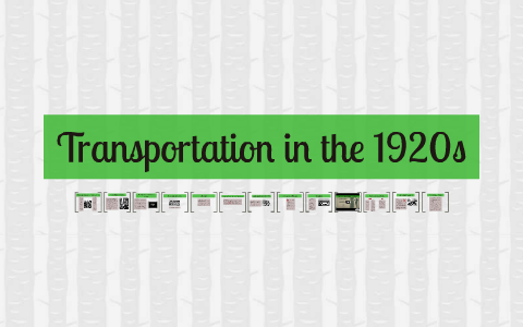 Transportation in the 1920s by Bailey Aguilar on Prezi