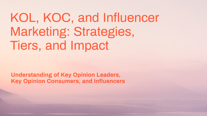 KOL, KOC, and Influencer Marketing: Strategies, Tiers, and Impact by Vicky Luong on Prezi