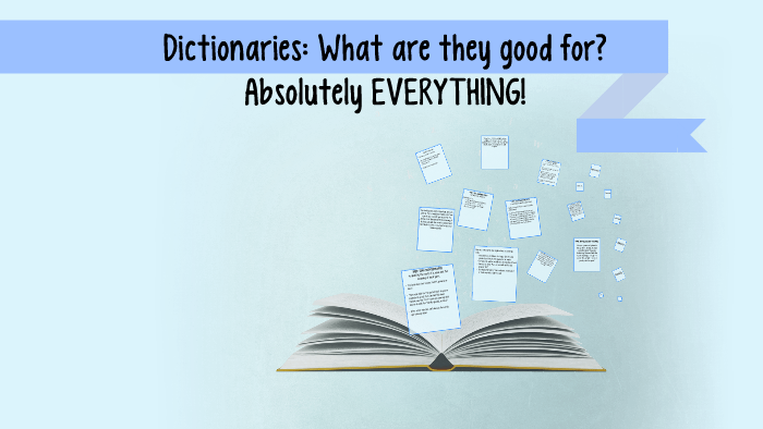 Dictionaries: What are they good for? Absolutely EVERYTHING! by on Prezi