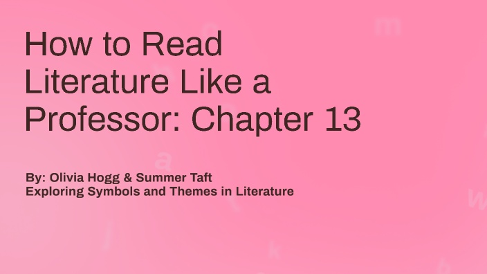 How to Read Literature Like a Professor: Chapter 13 by Olivia Hogg on Prezi