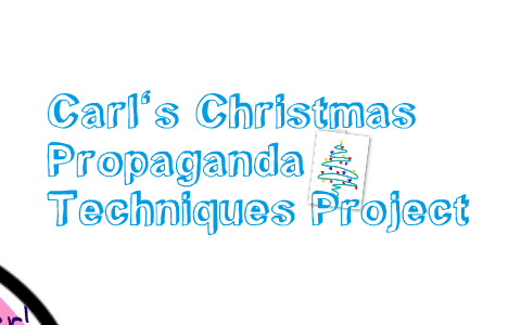 Carl's Christmas Propaganda Techinques Project by Lynn Clemmons on Prezi