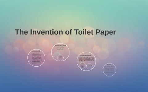 The Invention of Toilet Paper by talie smith on Prezi