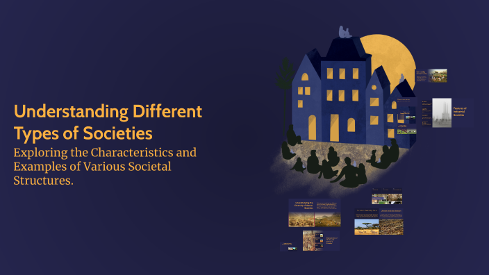 Understanding Different Types of Societies by Hemarsha Viyyuri on Prezi