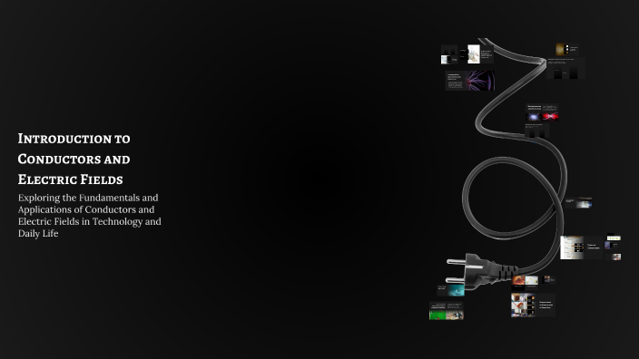 Introduction to Conductors and Electric Fields by Dennis Norman on Prezi