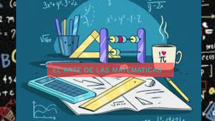 EL ARTE DE LAS MATEMATICAS by Comando O on Prezi