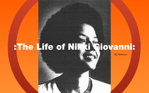 :The Life of Nikki Giovanni: by Kiana Lee on Prezi