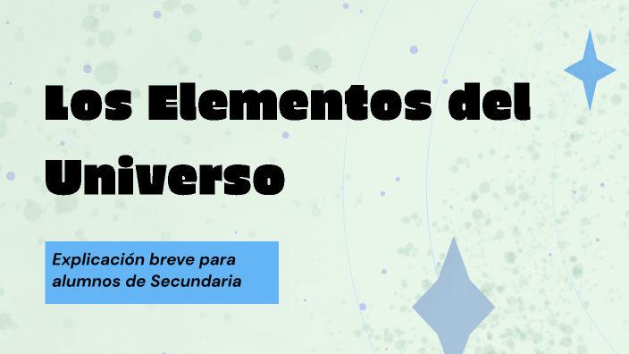 Los Elementos del Universo by Edgar Homero Garcia Leal on Prezi