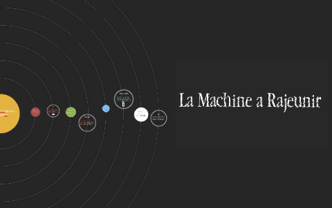 La Machine a Rajeunir by Barrett Reid-Maroney on Prezi