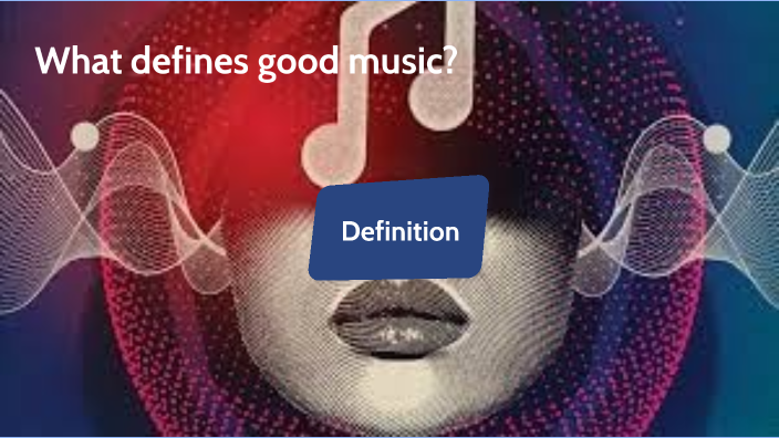 What defines good music? by Johan Skogen 9C Hagaskolan on Prezi
