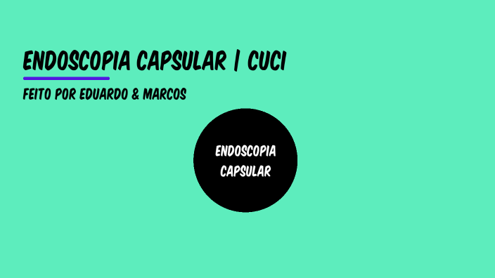 Endoscopia Capsular | Cuci by Marcos Rodríguez on Prezi