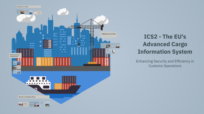 ICS2 - The EU's Advanced Cargo Information System by Alaa Ibrahim on Prezi