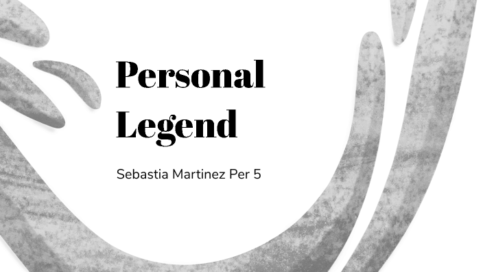 Personal Legend by SEBASTIAN MARTINEZ on Prezi