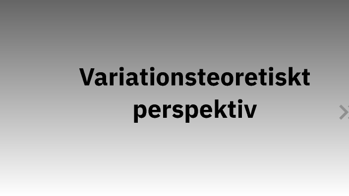 Variationsteoretiskt perspektiv by Pia Eklund on Prezi
