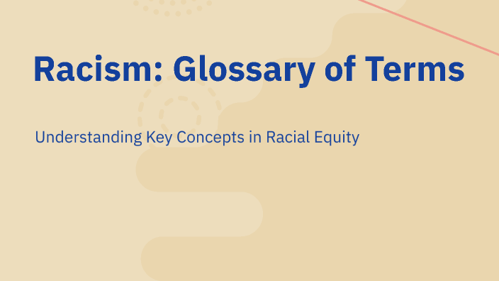 Racism: Glossary of Terms by Jaxen Storey on Prezi