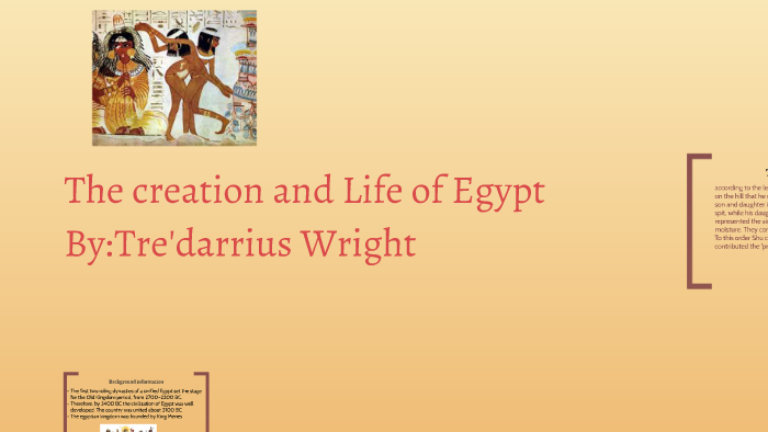 The creation and Life of Egypt by Tre'darrius Wright on Prezi
