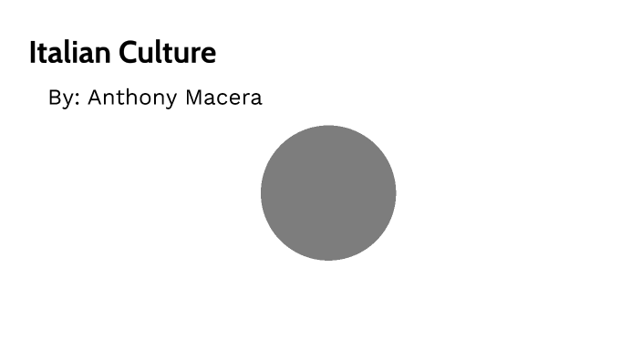 Italian culture by Anthony Macera on Prezi