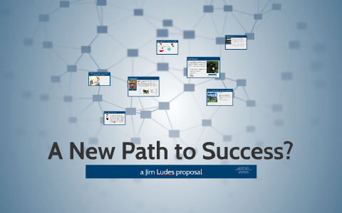 A New Path to Success? by Jim Ludes on Prezi
