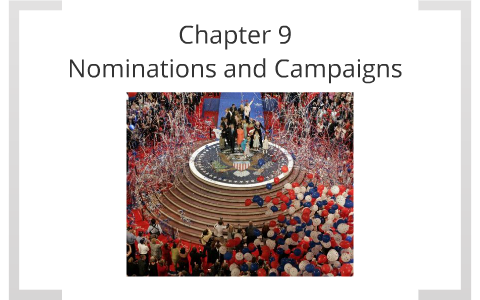 AP Gov - Ch. 9 Nominations and Campaigns by Patrick Keating on Prezi