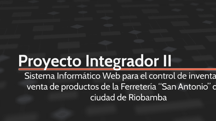 Proyecto Integrador II by Valita Espinoza on Prezi