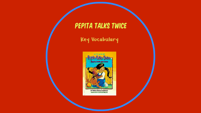 Pepita Talks Twice by Darbi Billington on Prezi