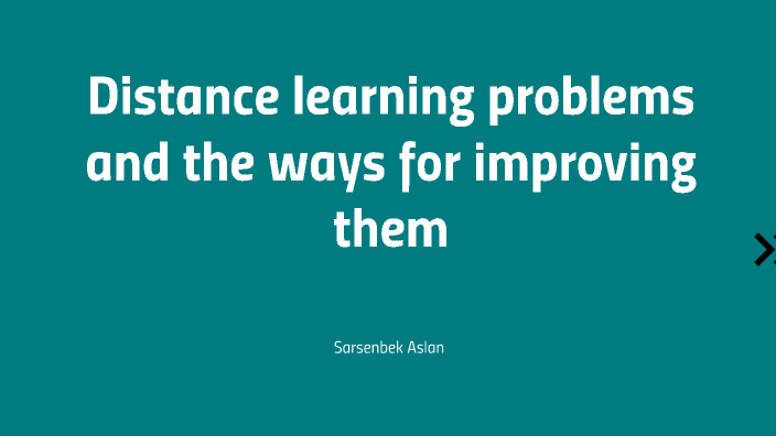 Distance learning problems and the ways for improving them by Аслан ...