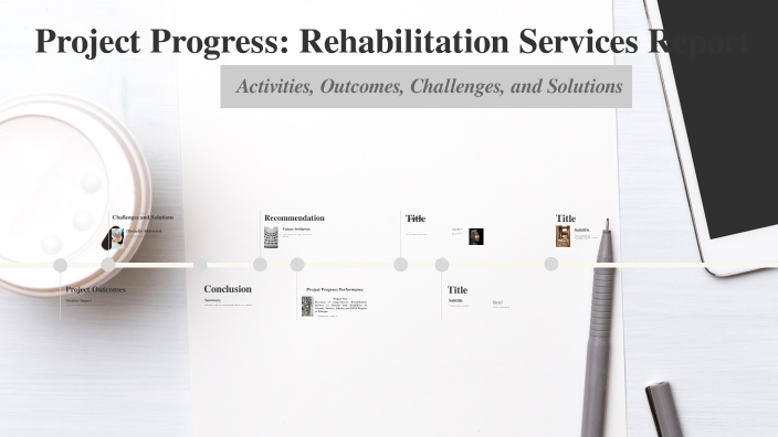 Project Progress: Rehabilitation Services Report by Asayew bedane on Prezi