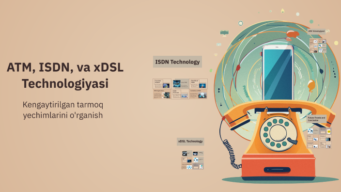 ATM, ISDN, and xDSL Technologies by Ibrohim Shavkatov on Prezi