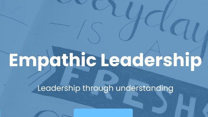 Empathic Leadership by Aaron O'Meara on Prezi