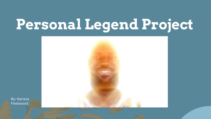 Personal Legend Project by Narissa Fleetwood on Prezi