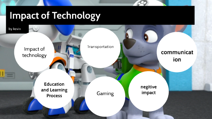 impact of technology on society by kevin robillard on Prezi