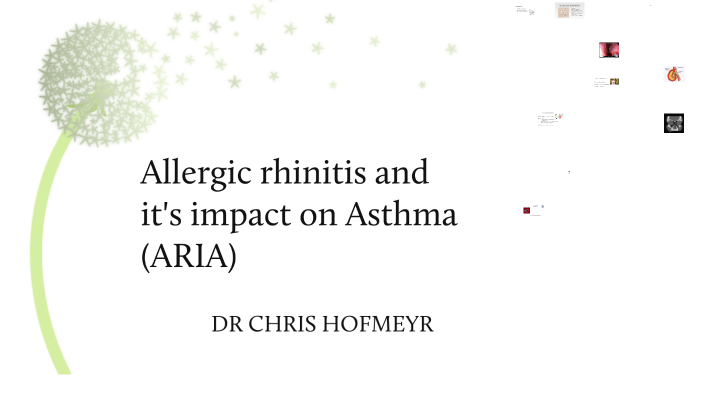 Allergic rhinitis and its impact on Asthma (ARIA) by Chris Hofmeyr on Prezi