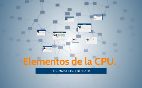 Elementos de la CPU. by MARIA JOSE JIMENEZ GAMBOA on Prezi