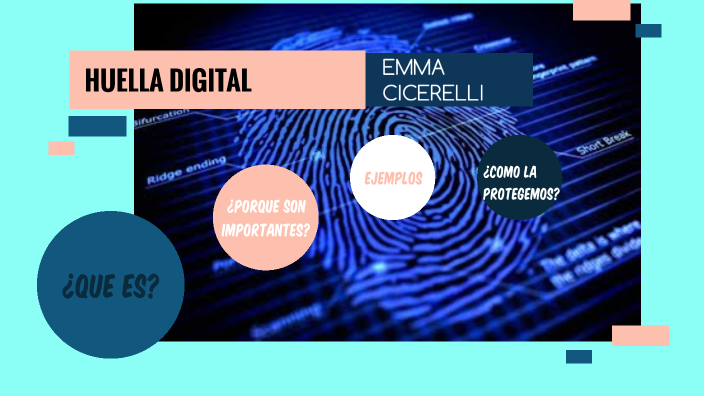 HUELLA DIGITAL by emma cicerelli on Prezi
