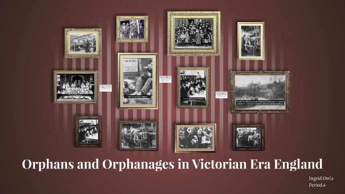 Orphans and Orphanages in Victorian Era England by Ingrid Ortiz on Prezi