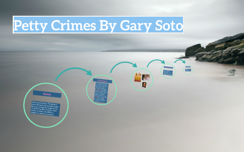 Petty Crimes By Gary Soto by Brittany Robertson on Prezi