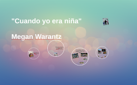 "Cuando yo era niña" project by Megan Warantz on Prezi