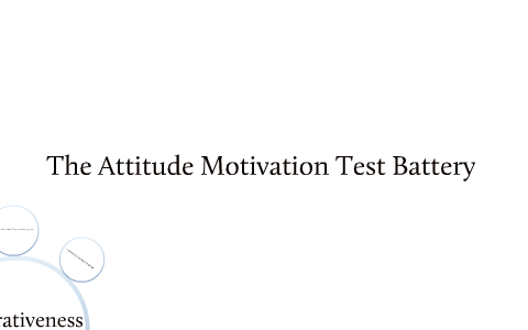 The Attitude Motivation Test Battery by WU YU-TING on Prezi