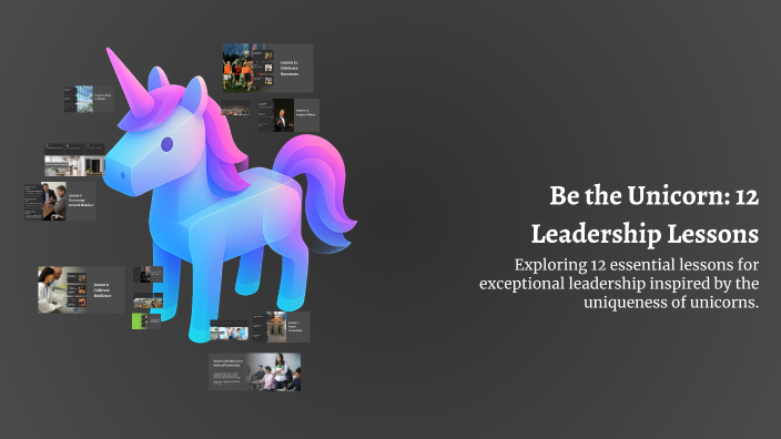 Be the Unicorn: 12 Leadership Lessons by on Prezi