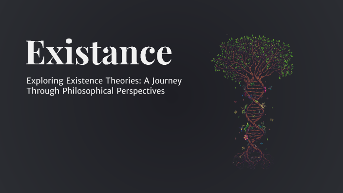 Exploring Existence Theories: A Journey Through Philosophical ...