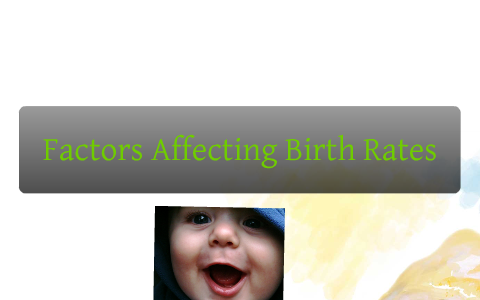 Factors affecting birth rate by Alexa Montecalvo on Prezi