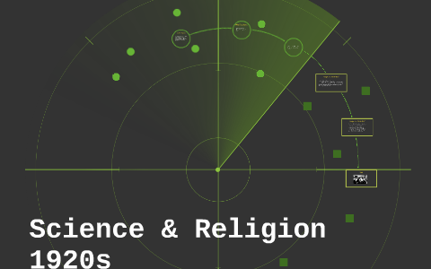 Science & Religion 1920s by Gabrielle Saunders on Prezi