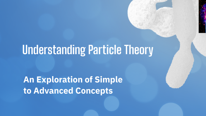 Understanding Particle Theory by Haoyu Wang on Prezi