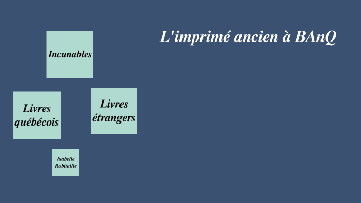L'imprimé ancien à BAnQ by Isabelle Robitaille on Prezi