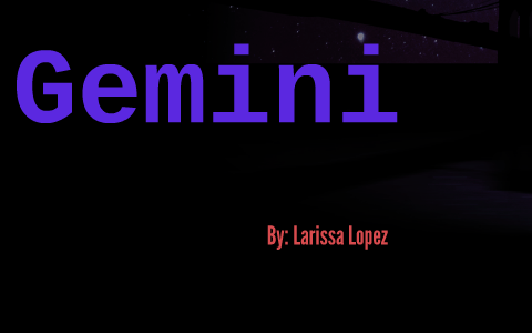 Gemini by Larissa Lopez on Prezi