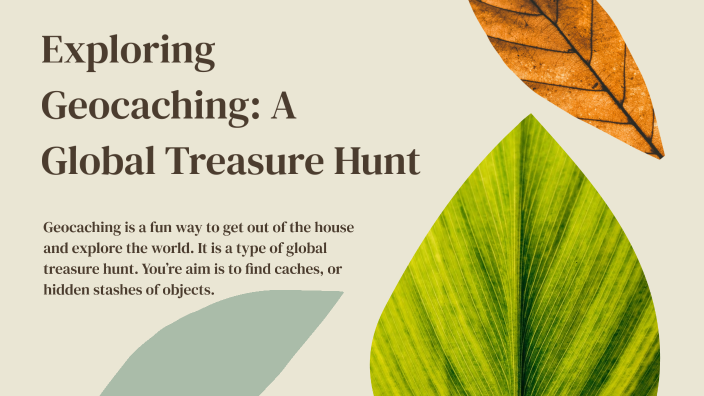 Exploring Geocaching: A Global Treasure Hunt by Harrison Worner on Prezi