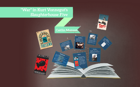 "War" in Kurt Vonnegut's Slaughterhouse Five by Caitlin Munson on Prezi