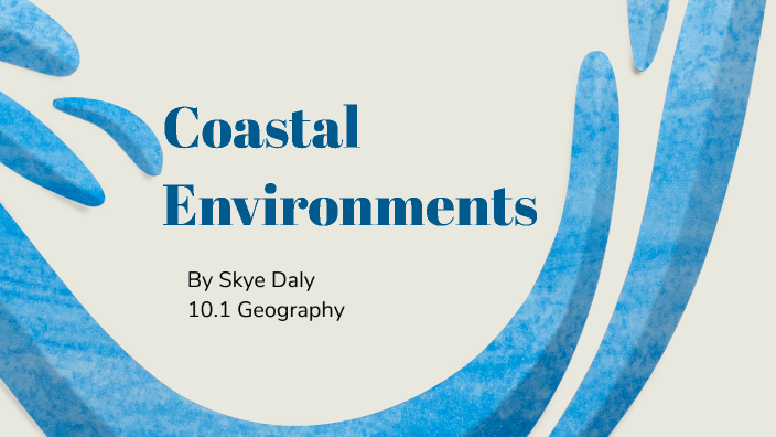 Importance of Coastal Enviroments by Skye Daly on Prezi