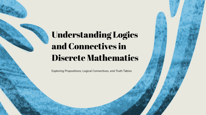 Understanding Logics and Connectives in Discrete Mathematics by DK PROFESSOR on Prezi